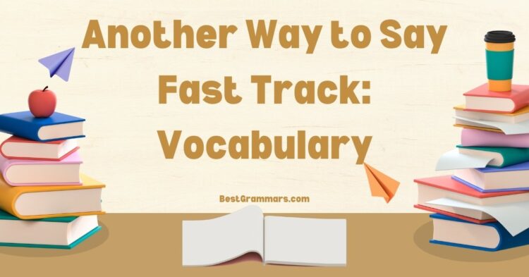 Another Way to Say Fast Track: Expanding Your Vocabulary