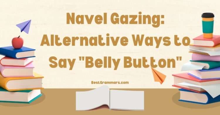 Navel Gazing: Alternative Ways to Say "Belly Button"