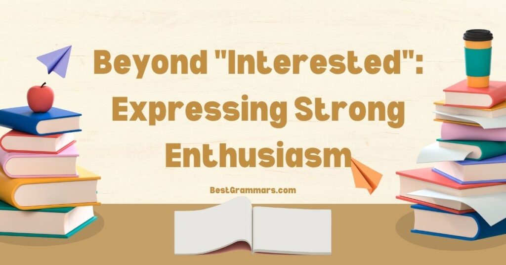 Beyond "Interested": Expressing Strong Enthusiasm