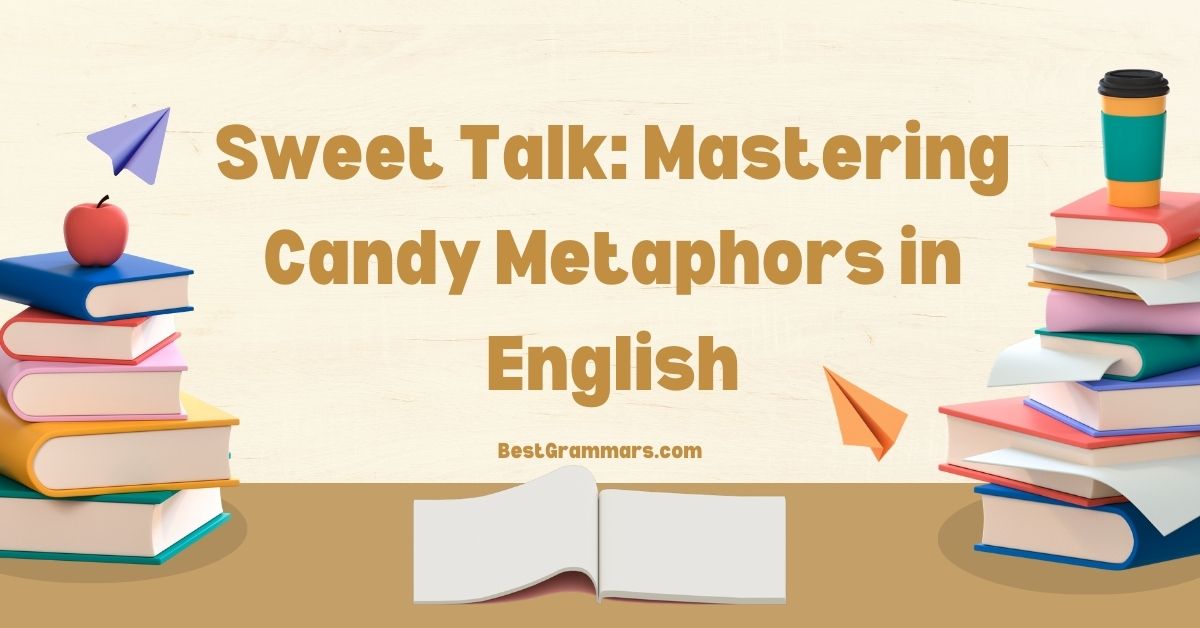 Sweet Talk: Mastering Candy Metaphors in English
