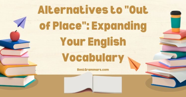 Alternatives to "Out of Place": Expanding Your English Vocabulary