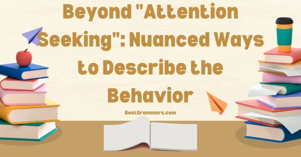 Beyond "Attention Seeking": Nuanced Ways to Describe the Behavior