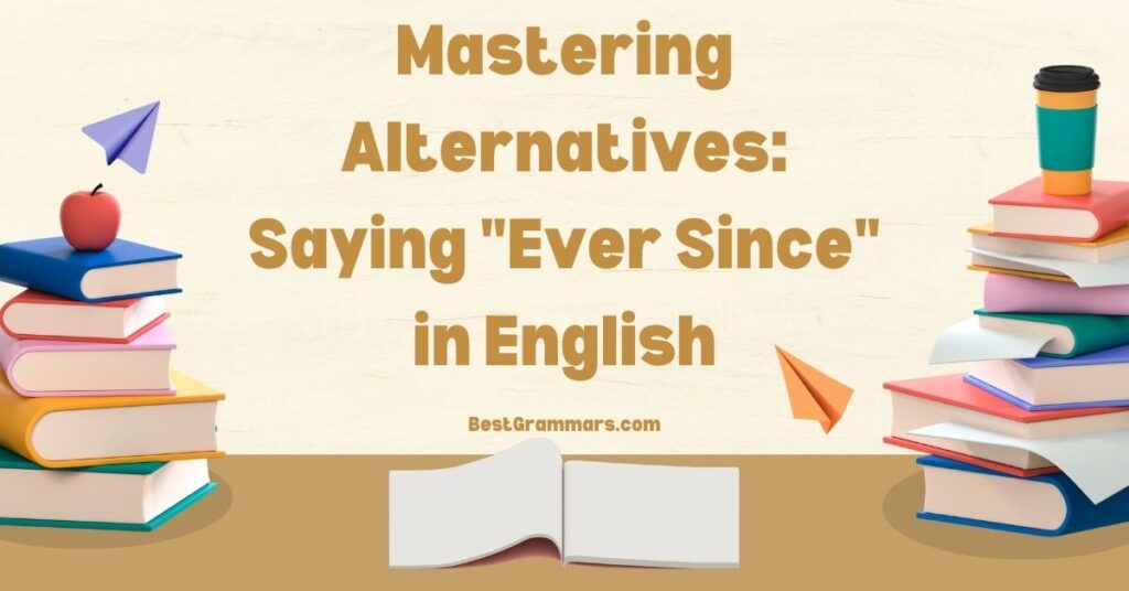 Alternatives: Saying "Ever Since" in English